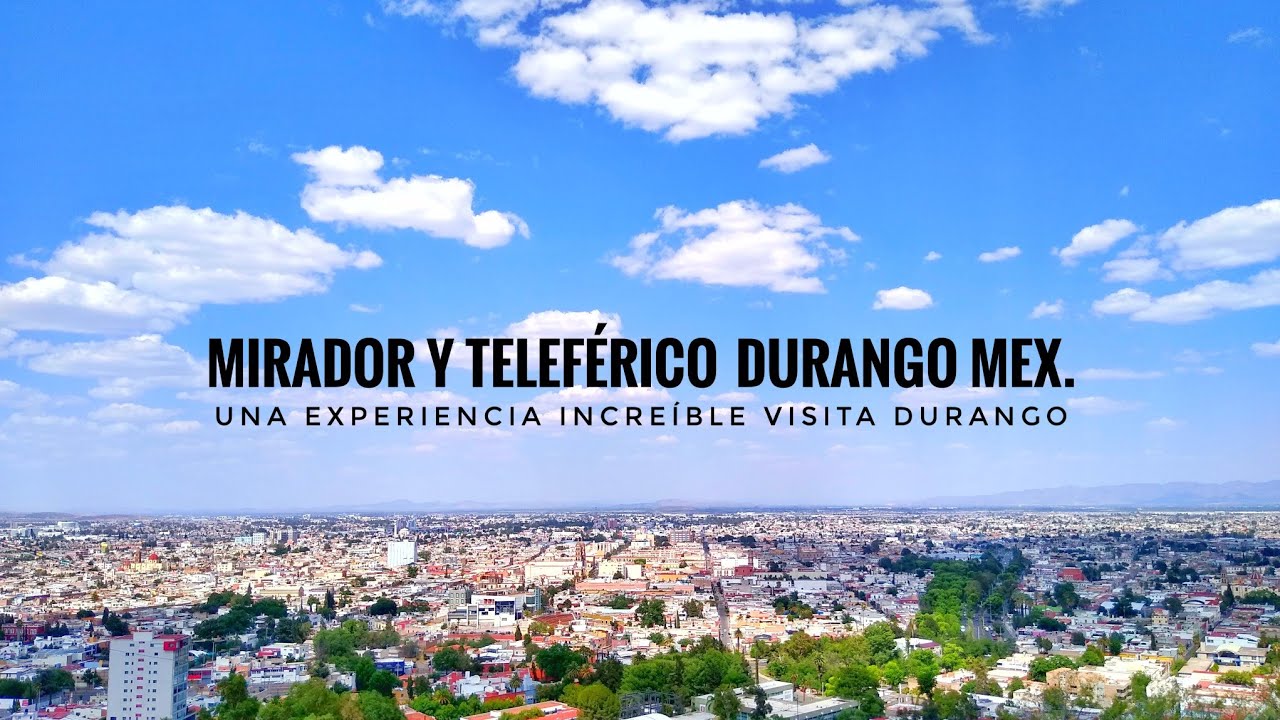 El teleférico y el mirador en Durango Soyelcompaoso1 - YouTube