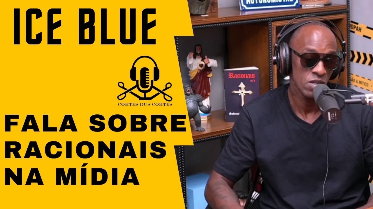 ICE BLUE FALA SOBRE RACIONAIS NA MÍDIA - CORTES PODPAH - YouTube