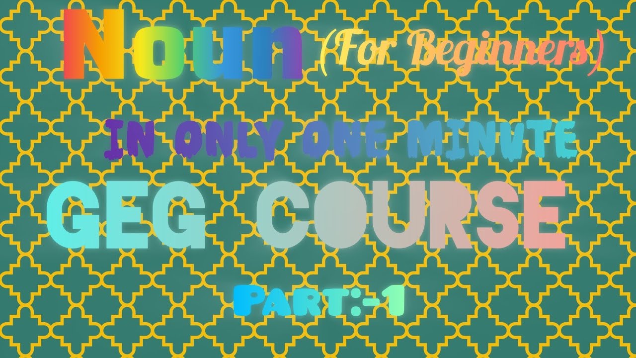 Noun Course for Beginners. Noun covered in one minute. GEG Course Part ...