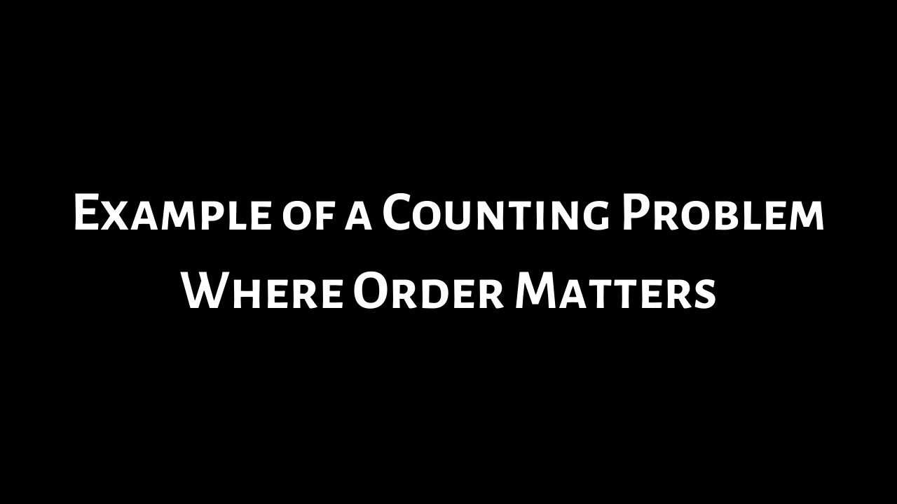 #11. Example of a Counting Problem Where Order Matters - YouTube