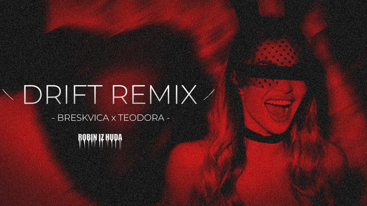 BRESKVICA X TEODORA - DRIFT (ROBIN IZ HUDA REMIX) 🐍 - YouTube