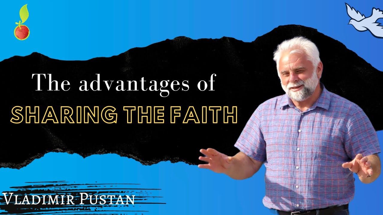 Vladimir Pustan | Advantages Of Sharing The Faith | Sermon | 01.08.2021 ...