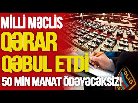 Azərbaycanda SENSASİON məbləğdə CƏRİMƏ: 50 min manat ÖDƏYƏCƏKSİZ!-Milli Məclis QƏRAR QƏBUL ETDİ