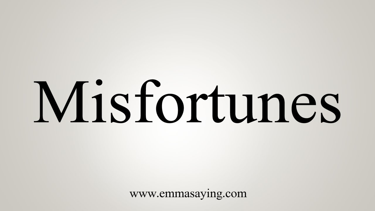 How To Say Misfortunes - YouTube