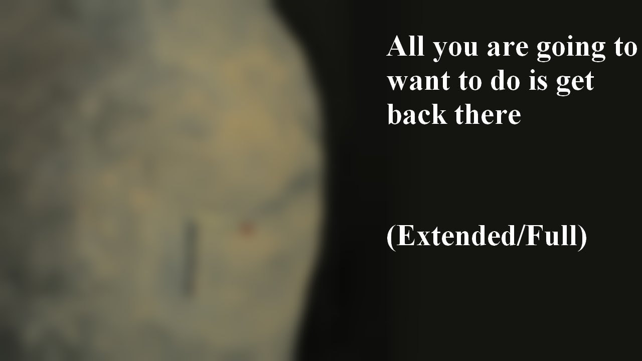 All you are going to want to do is get back there (Full Version) - YouTube