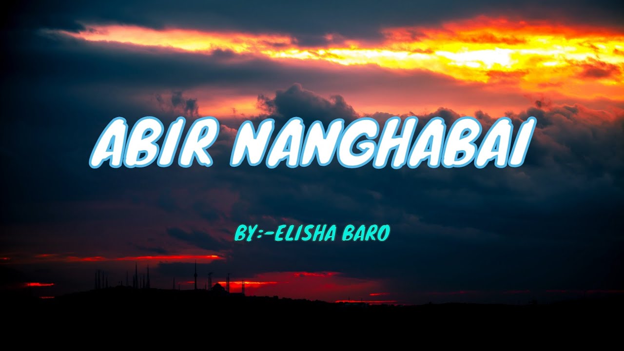 ABIR NANGHABAI LYRICS VIDEO || SINGER:-ELISHA BARO - YouTube