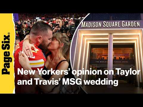 New Yorkers give their hot takes on Taylor Swift and Travis Kelce's Madison Square Garden wedding