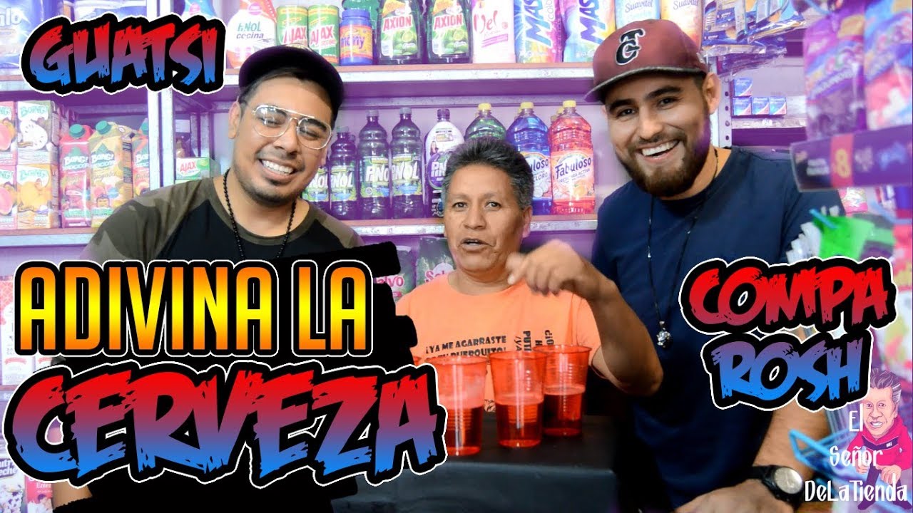 ADIVINA LA CERVEZA|GUATSI, EL COMPA ROSH Y EL SEÑOR DE LA TIENDA. - YouTube