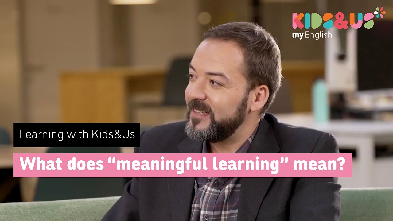 Learning with Kids&Us - What does "meaningful learning" mean? (4/9 ...