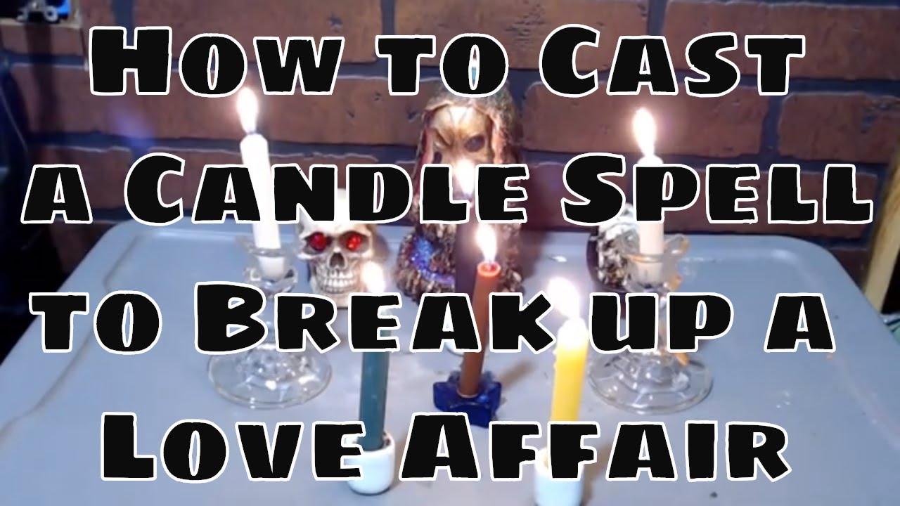 How to cast a spell to break up a love affair | candle magick - YouTube