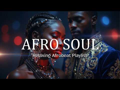 Afro Soul | One Love Afrobeat • Slow Emotional Chill Vibes