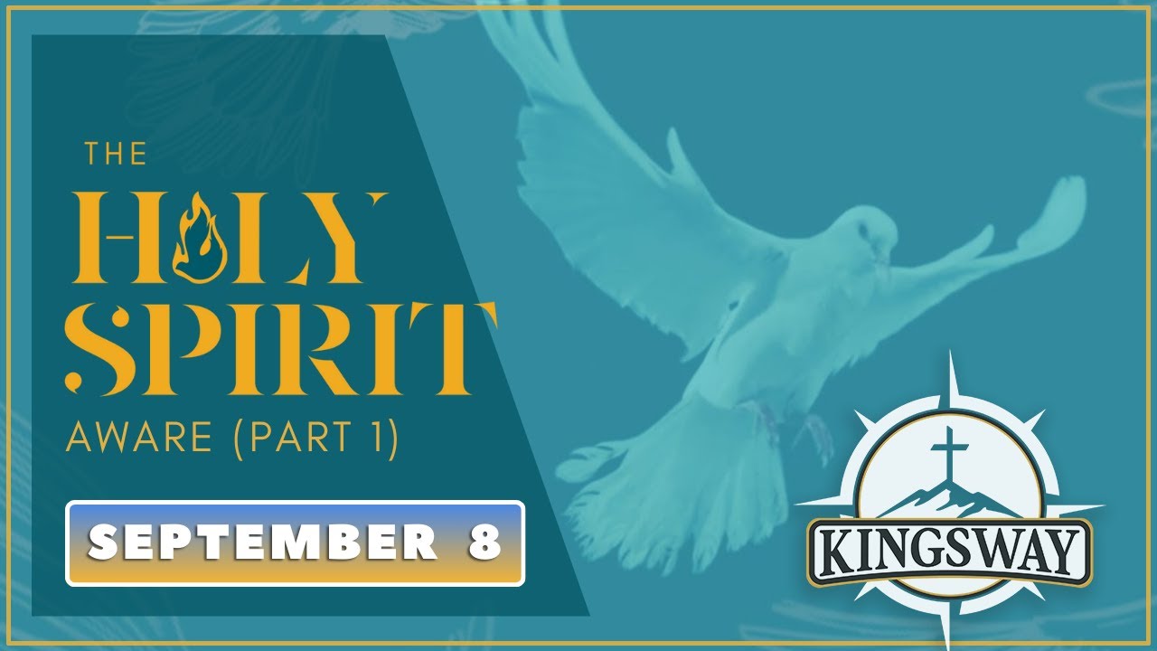 September 8 | Holy Spirit: Aware (Part 1) | Kingsway Church - YouTube