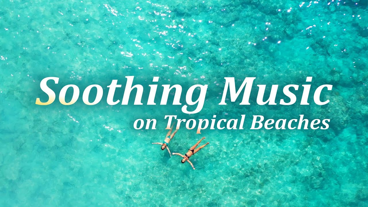 Soothing Music on Tropical Beaches. Just by watching and listening, you ...