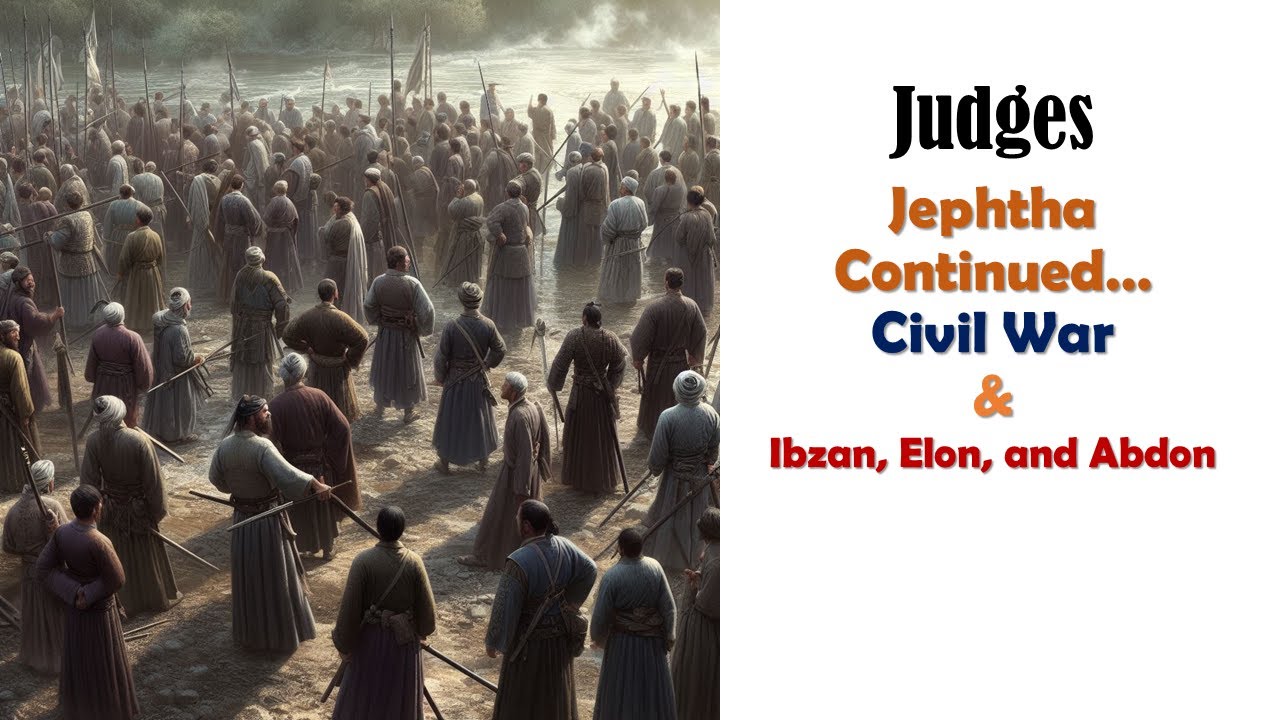 Judges: Jephtha Continued + Ibzan, Elon, and Abdon - YouTube