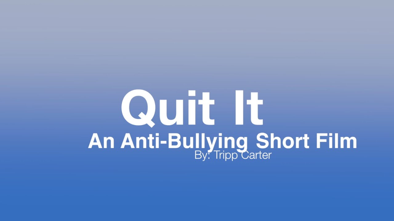 Quit It - An Anti-Bullying Short Film - YouTube