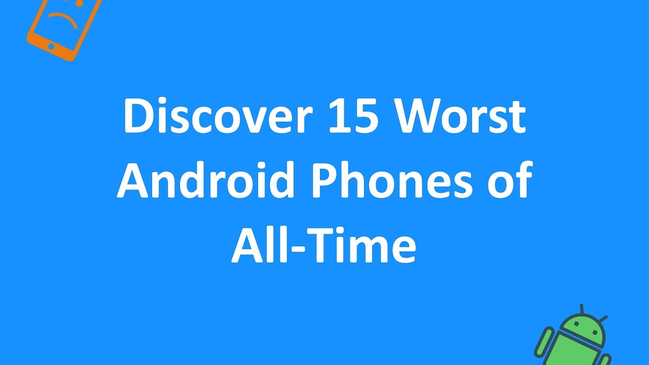 Discover 15 Worst Android Phones of All Time - YouTube