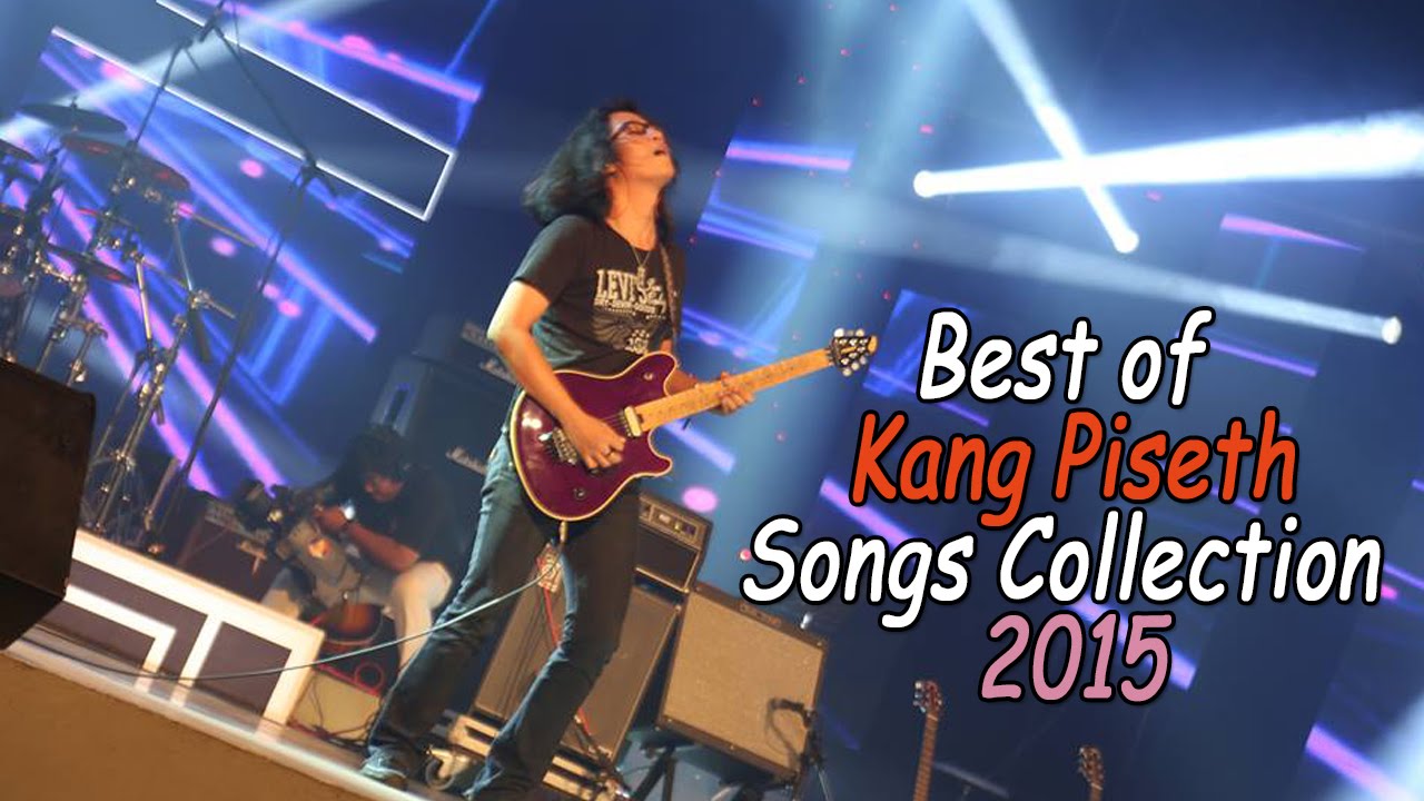 Best Of Kang Piseth Songs 2015 - YouTube