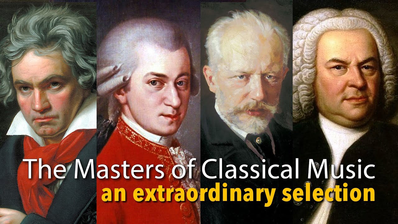 The Masters of Classical Music - Mozart, Beethoven, Chopin, Bach ...
