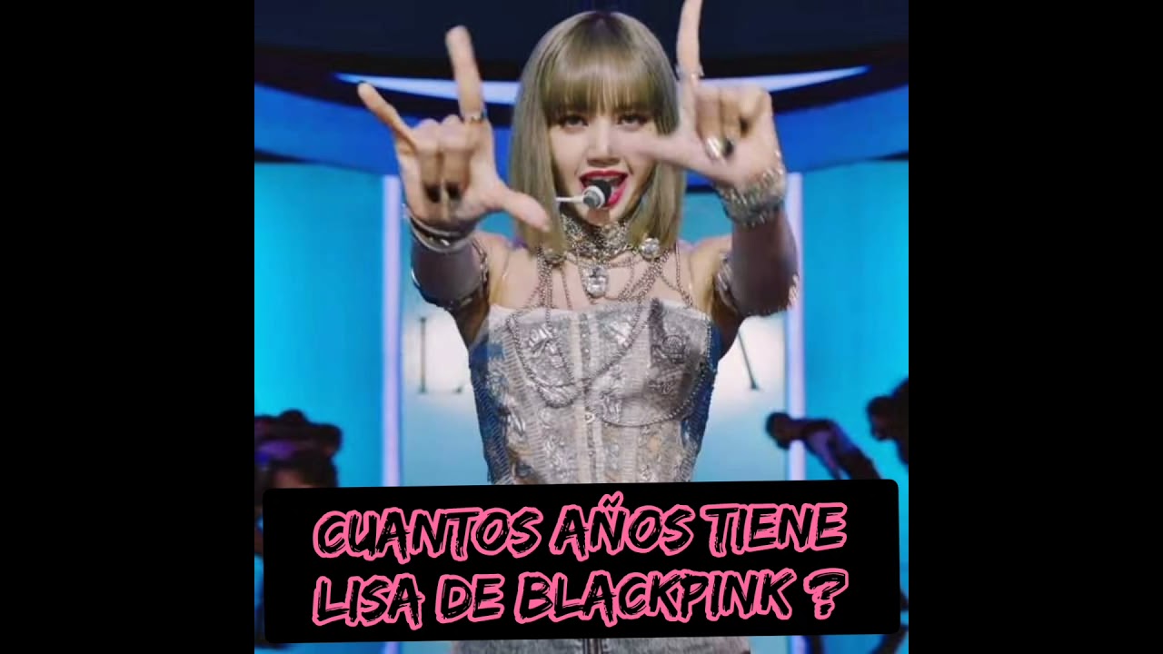 cuántos años tiene lisa de Blackpink - YouTube