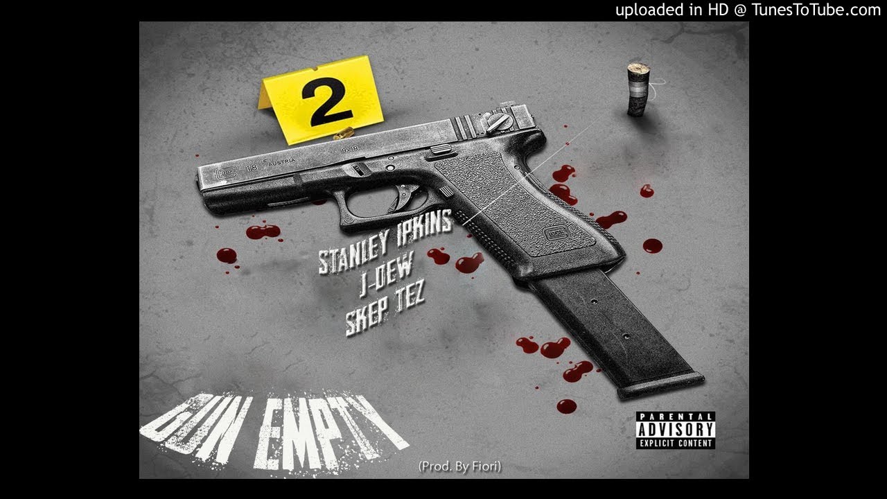 Stanley Ipkins x J-Dew x Skep Tez - Gun Empty (Prod. By Fiori) - YouTube