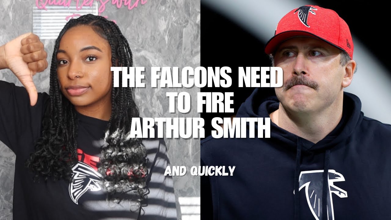 Why the Atlanta Falcons NEED to Fire Arthur Smith! | Falcons Season ...