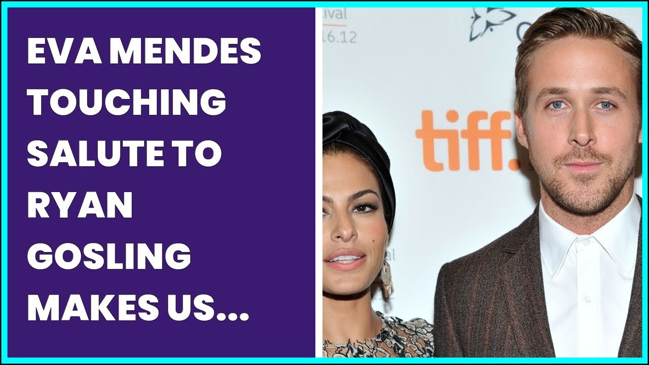 EVA MENDES TOUCHING SALUTE TO RYAN GOSLING MAKES US SWOON - YouTube