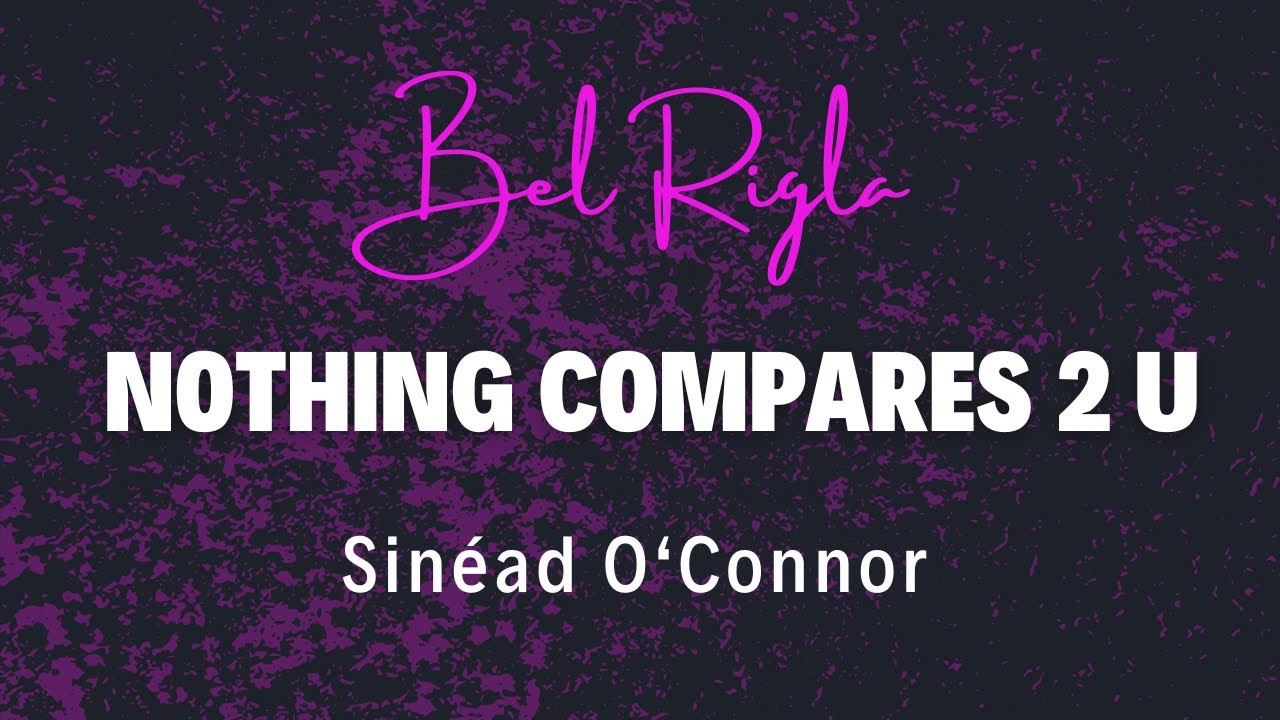 Nothing Compares - Canción de Sinéad O'Connor ( Cover Bel Rigla ) - YouTube