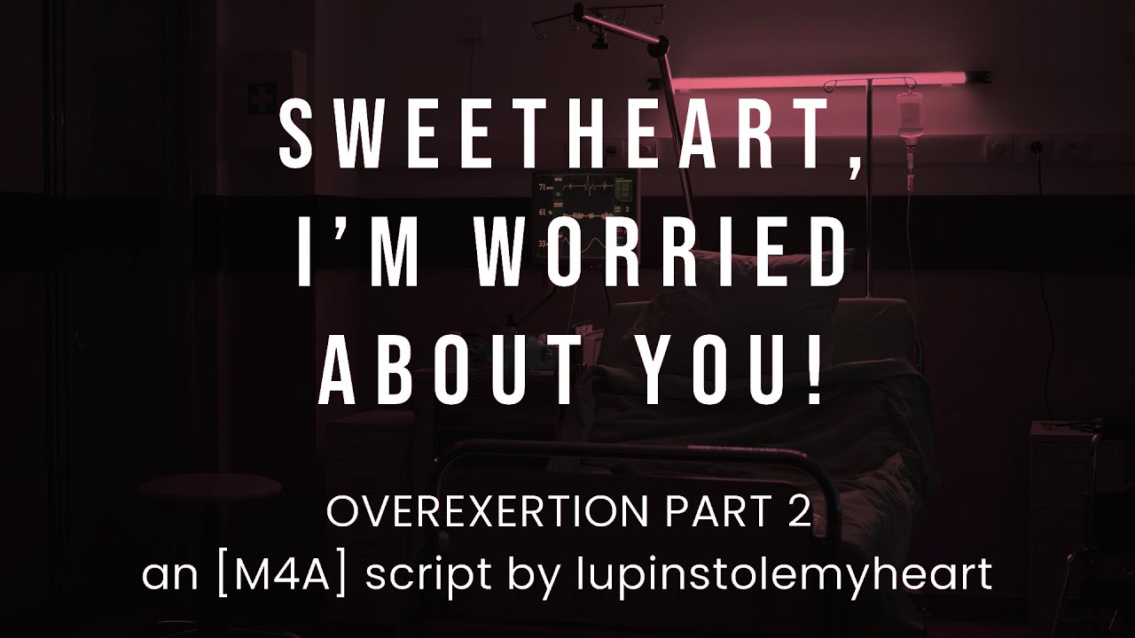 Overexertion! Part 2 [M4A] [Doctor] [Hospital] [BFE] [Worried] [L Bomb ...