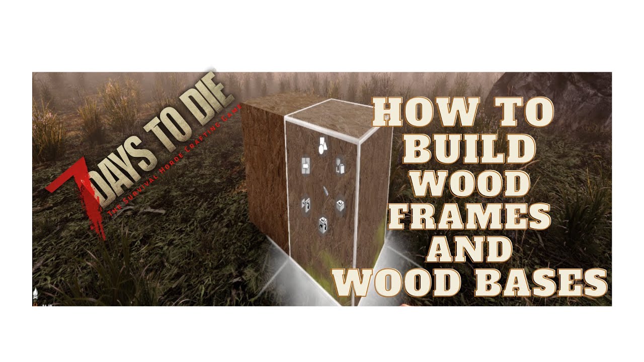 7 days to die how to build a wood base and frames - YouTube
