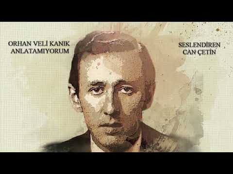 ORHAN VELİ KANIK  - ANLATAMIYORUM