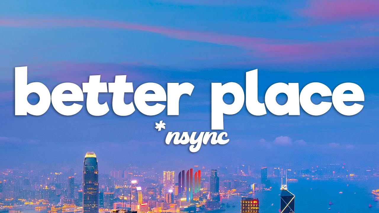 NSYNC - Better Place (Lyrics) - YouTube