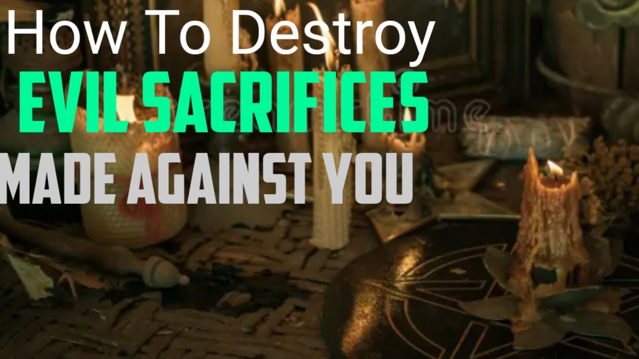 How to Destroy Evil Sacrifices Made Against you #blood,#prayer ,# ...