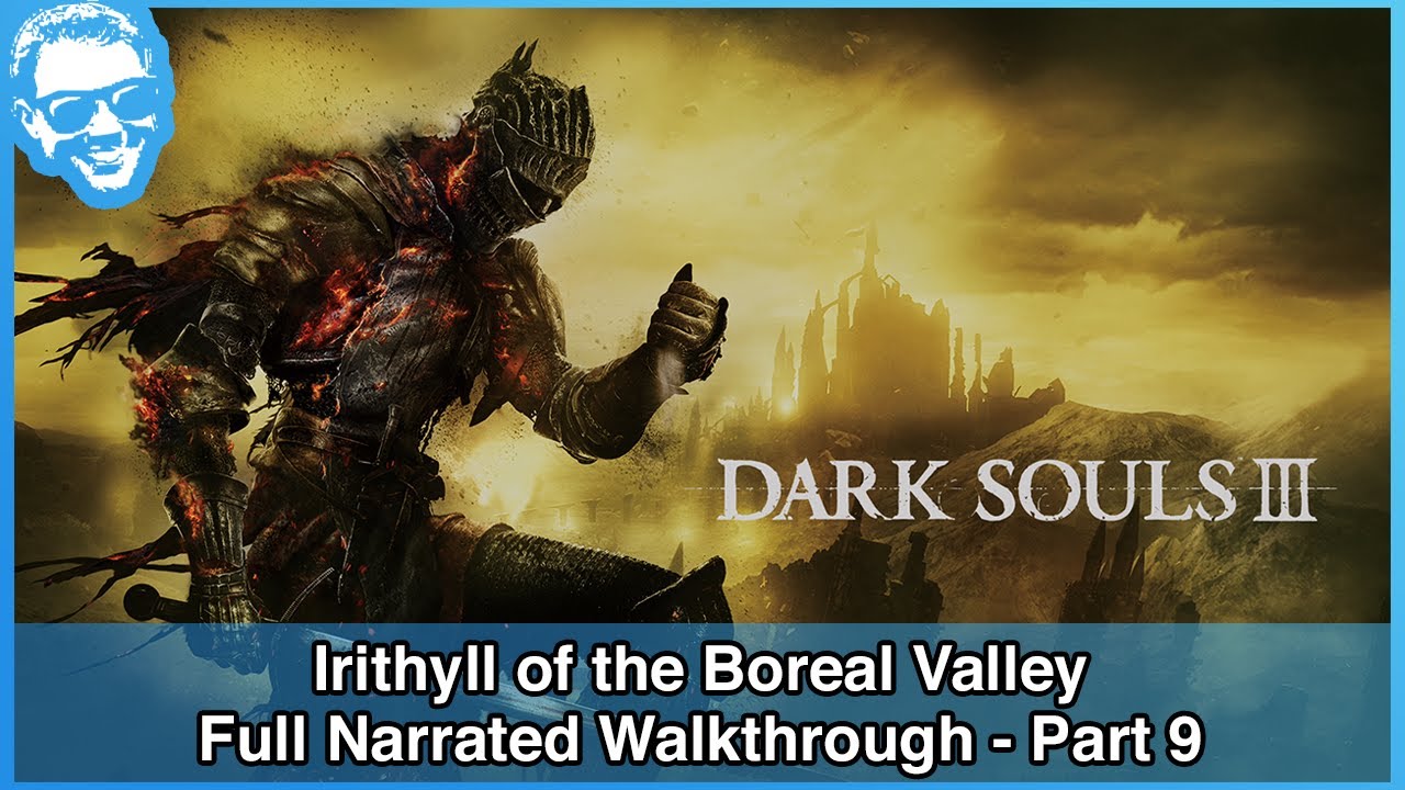 Irithyll of the Boreal Valley - Full Narrated Walkthrough Part 9 - Dark ...