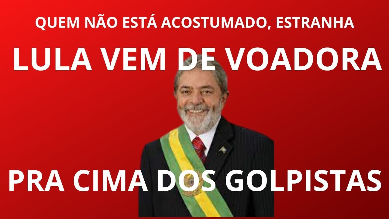 LULA VEM DE VOADORA PRA CIMA DOS GOLPISTAS - YouTube