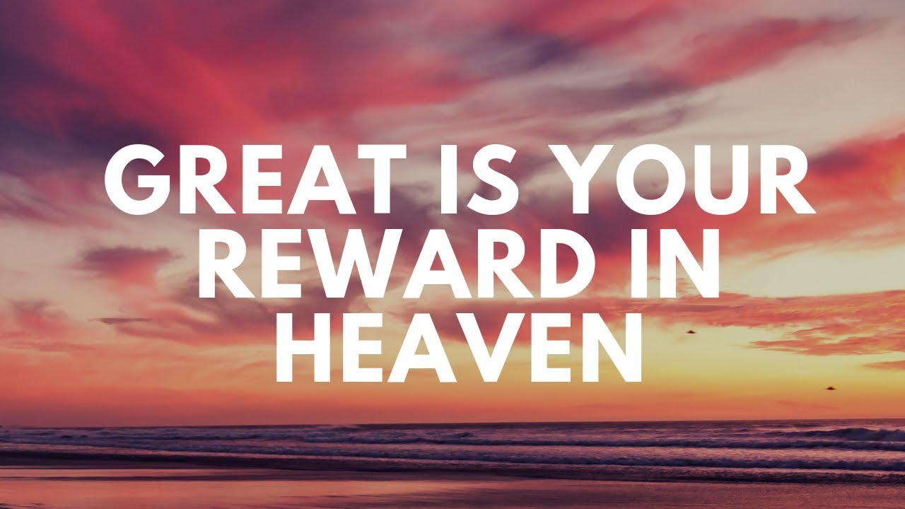 Great is your reward in Heaven - YouTube