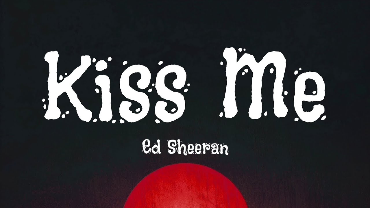 Ed Sheeran - Kiss Me (Lyrics) - YouTube