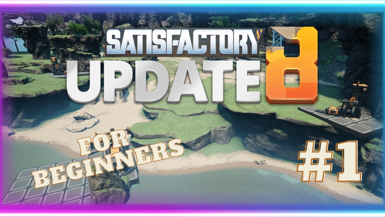 Getting Started | Beginners Guide | E1 | Satisfactory Update 8 - YouTube