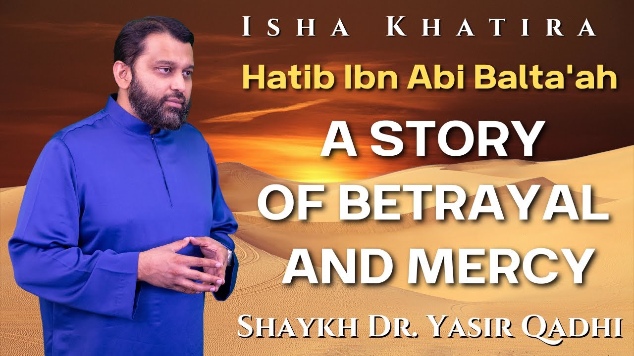 Hatib Ibn Abi Balta'ah: A Story of Betrayal and Mercy | Isha Khatira ...
