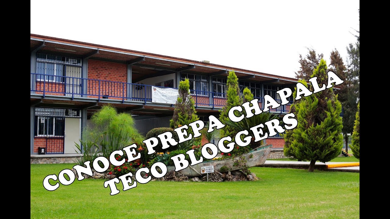 CONOCE PREPA CHAPALA | Teco Bloggers - YouTube