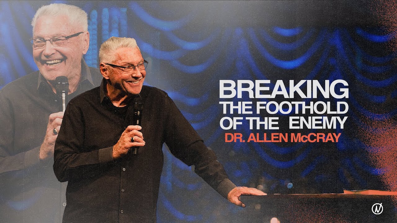 Breaking The Foothold of the Enemy | Dr. Allen McCray - YouTube