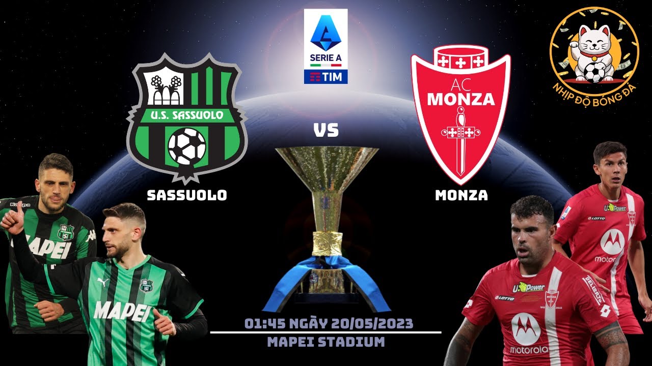 NHẬN ĐỊNH SASSUOLO VS MONZA | 01:45 NGÀY 20/05 | VÒNG 36 SERIE A | BLV ...
