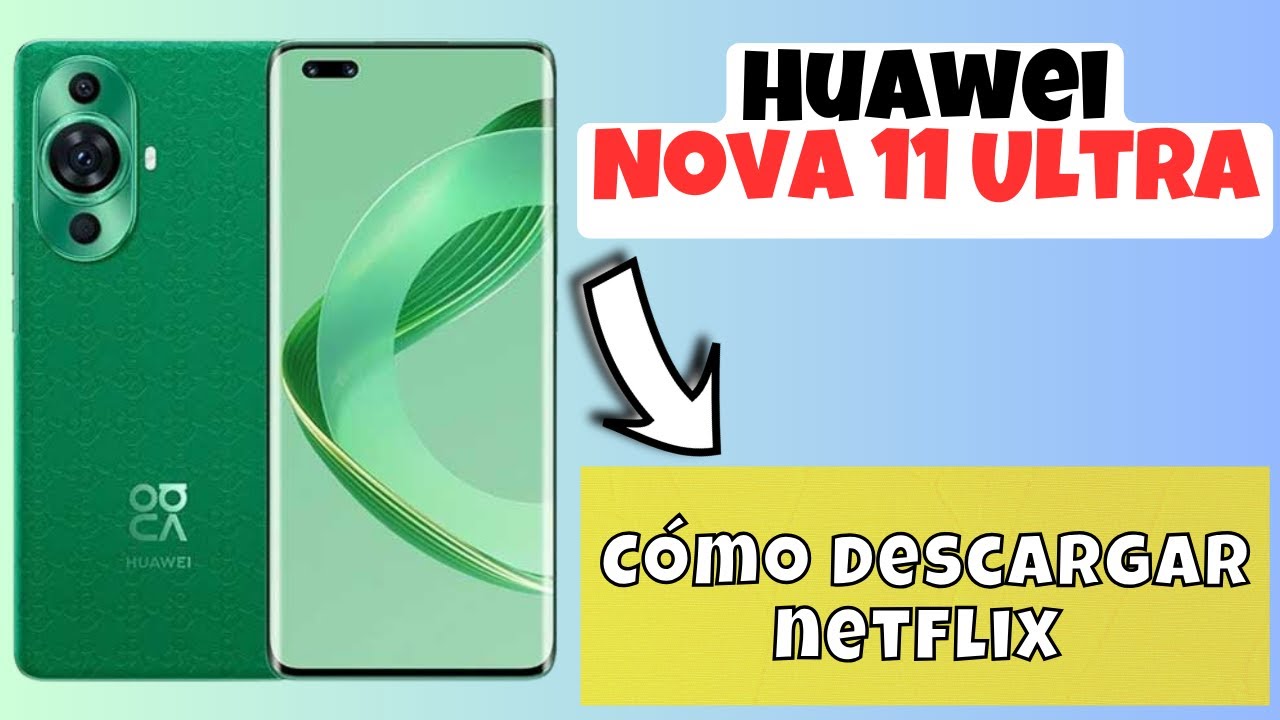 Cómo descargar netflix en Huawei Nova 11 Ultra - YouTube
