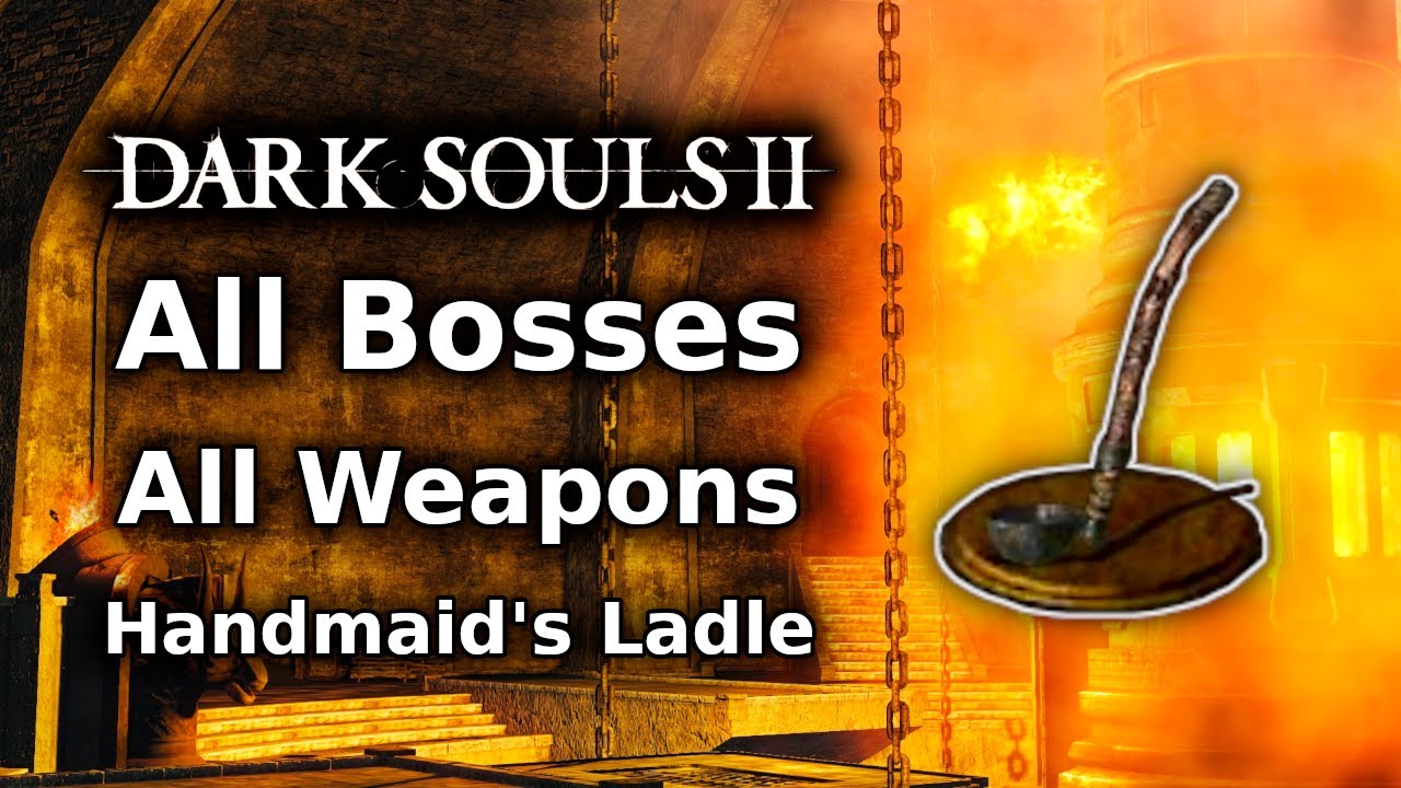 Dark Souls 2 Handmaid's Ladle Playthrough || All Bosses All Weapons ...