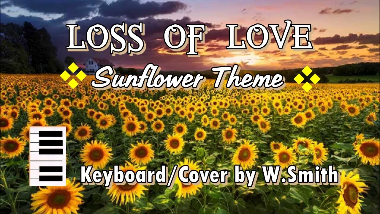 Loss of love (Sunflower Theme) - k44 - Keyboard/Cover - @WaldineiSmith ...