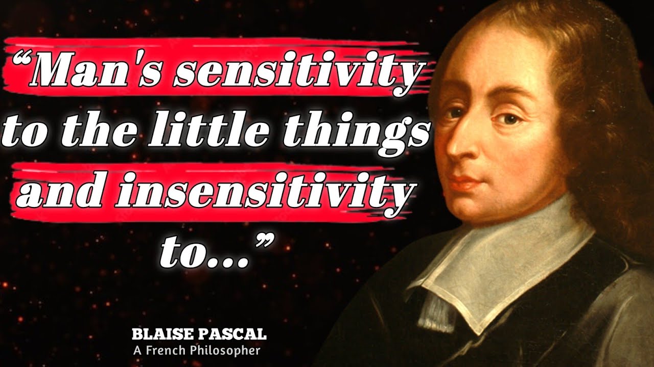 10 Blaise Pascal's Wisdom Life Lesson's Men Learn Too Late In Life ...