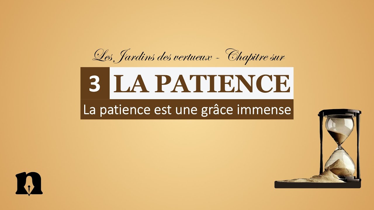 03- La patience est une grâce immense | Les jardins des vertueux ...