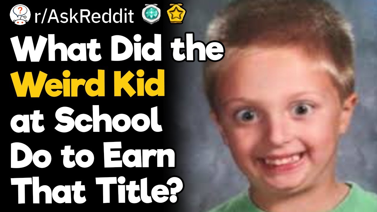 What Did the Weird Kid at School Do to Earn That Title? - YouTube