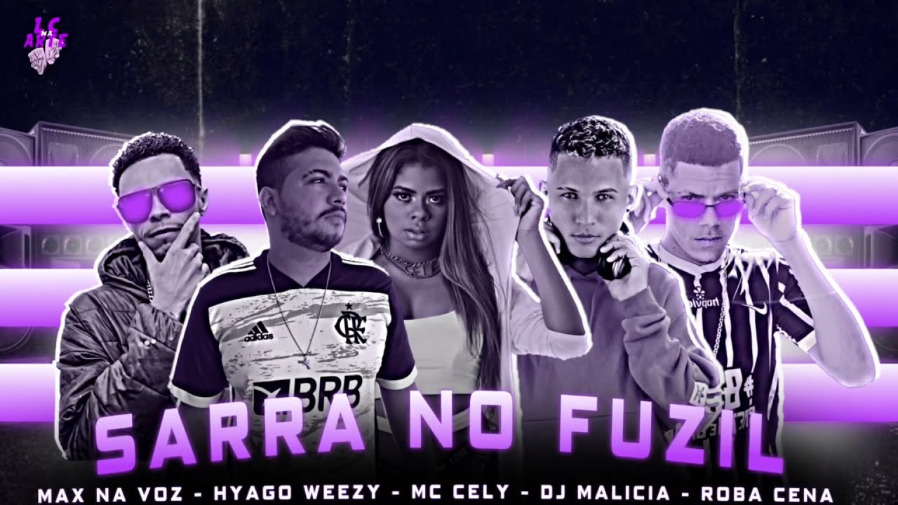 MC ROBA CENA, MAX NA VOZ, HYAGO WEEZY E MC CELY - SARRA NO FUZIL ...