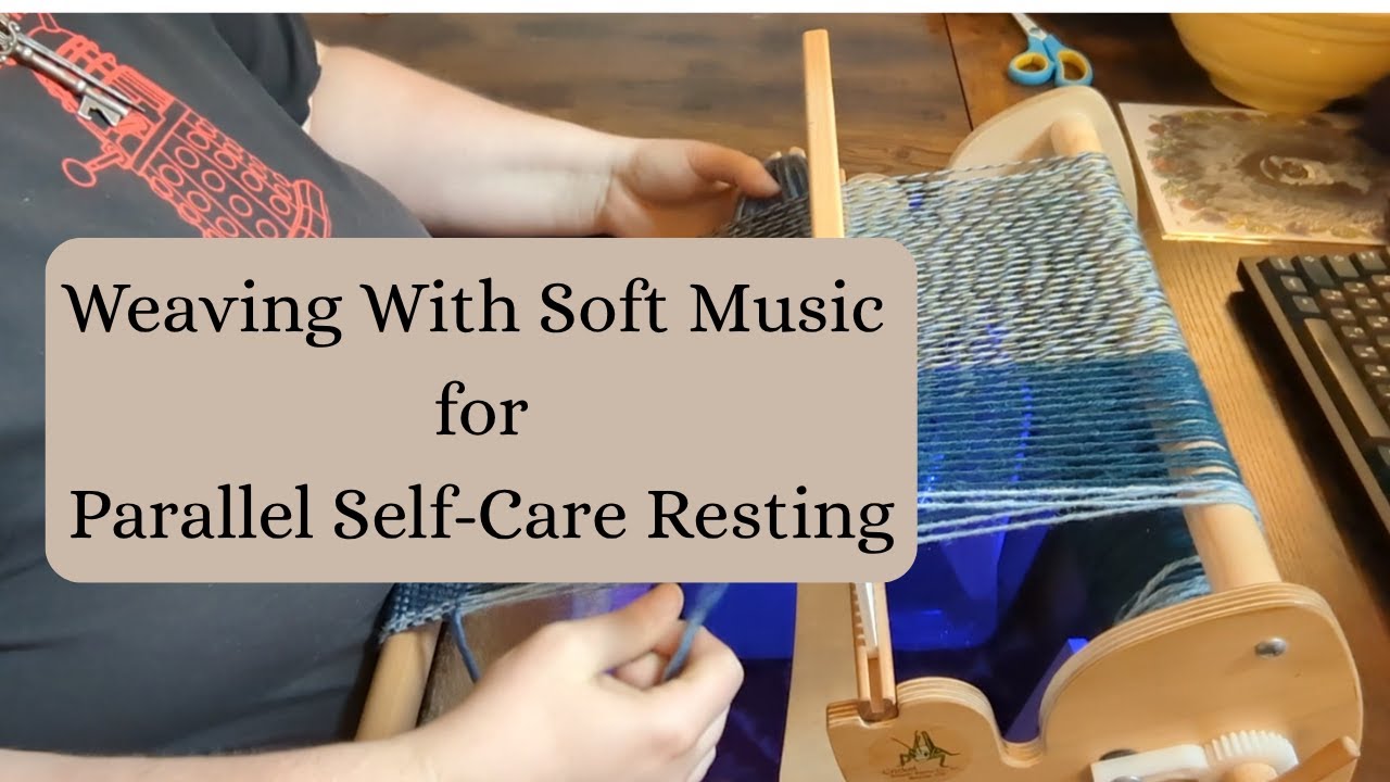 Weaving With Soft Music for Parallel Self-Care Resting - YouTube
