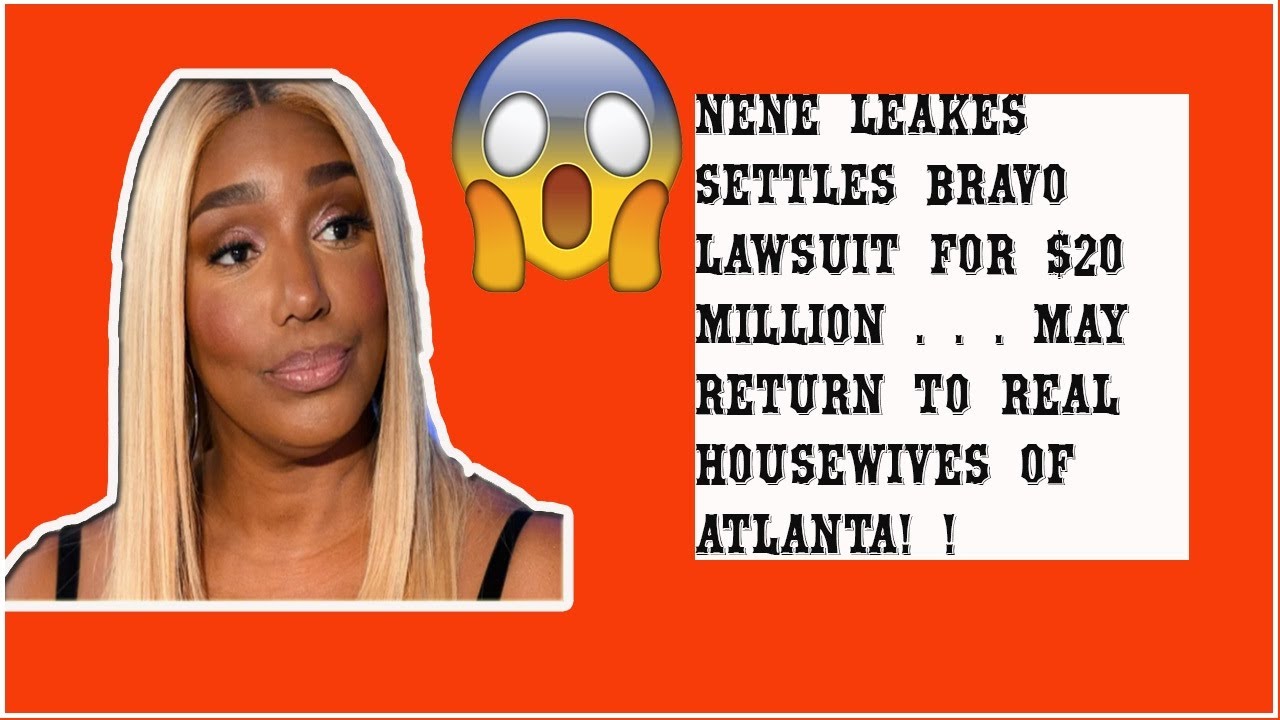 NeNe Leakes Settles Bravo Lawsuit For $20 MILLION 😱 ! May Return To ...